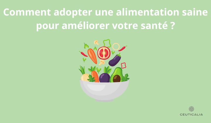 Comment adopter une alimentation saine pour améliorer votre santé – Ceuticalia