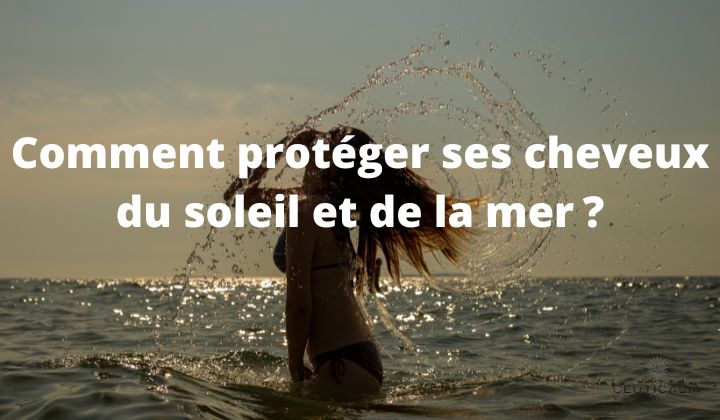 Comment Protéger ses Cheveux du Soleil et de la Mer ? – Ceuticalia