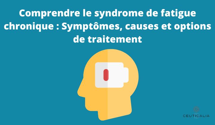 Tout Comprendre au Syndrome de Fatigue Chronique – Ceuticalia