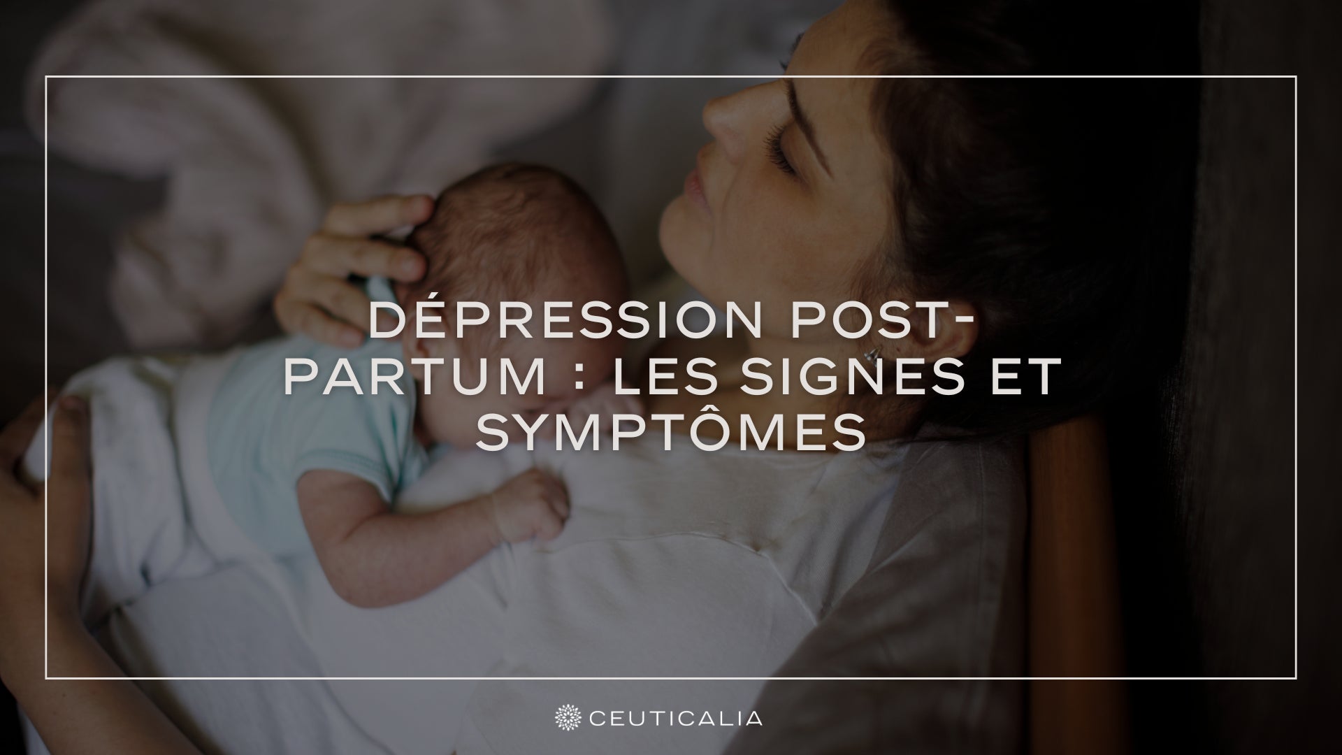 Dépression post-partum : les signes et symptômes – Ceuticalia