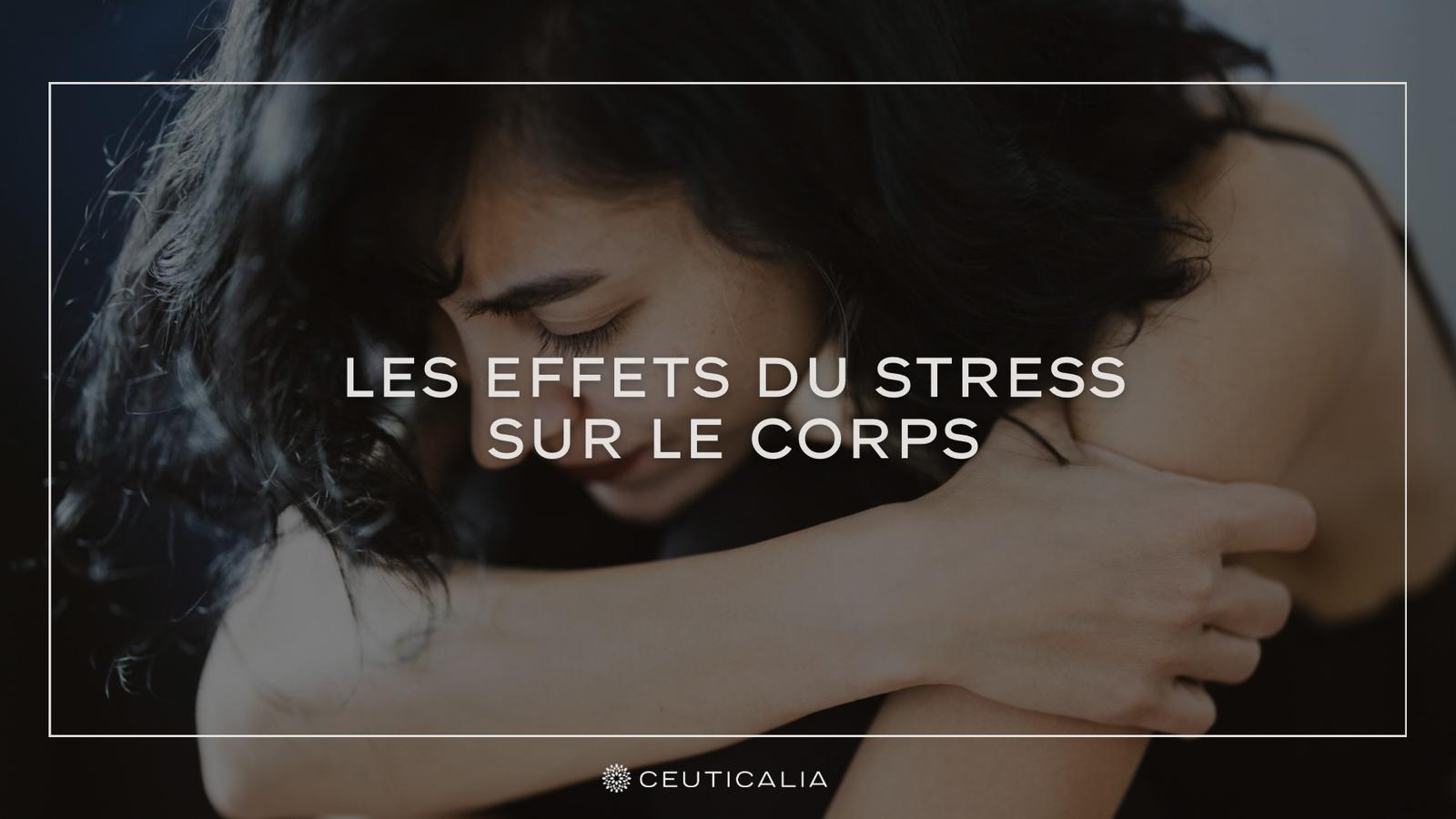 Les Effets du Stress sur le Corps – Ceuticalia