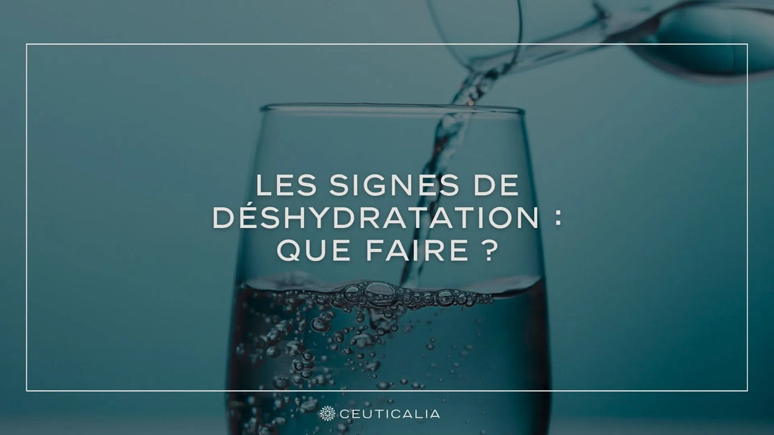 Les Signes de Déshydratation : Que Faire ? – Ceuticalia
